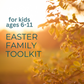 Easter Family Toolkit - Ages 6-11 – KIDS + FAITH RESOURCES