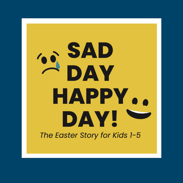 Sad Day, Happy Day! – KIDS + FAITH RESOURCES